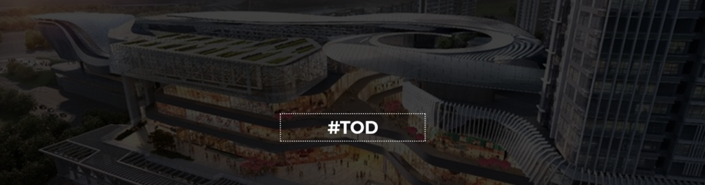 All about TOD (Transit-Oriented Development) - Real Estate Sector ...